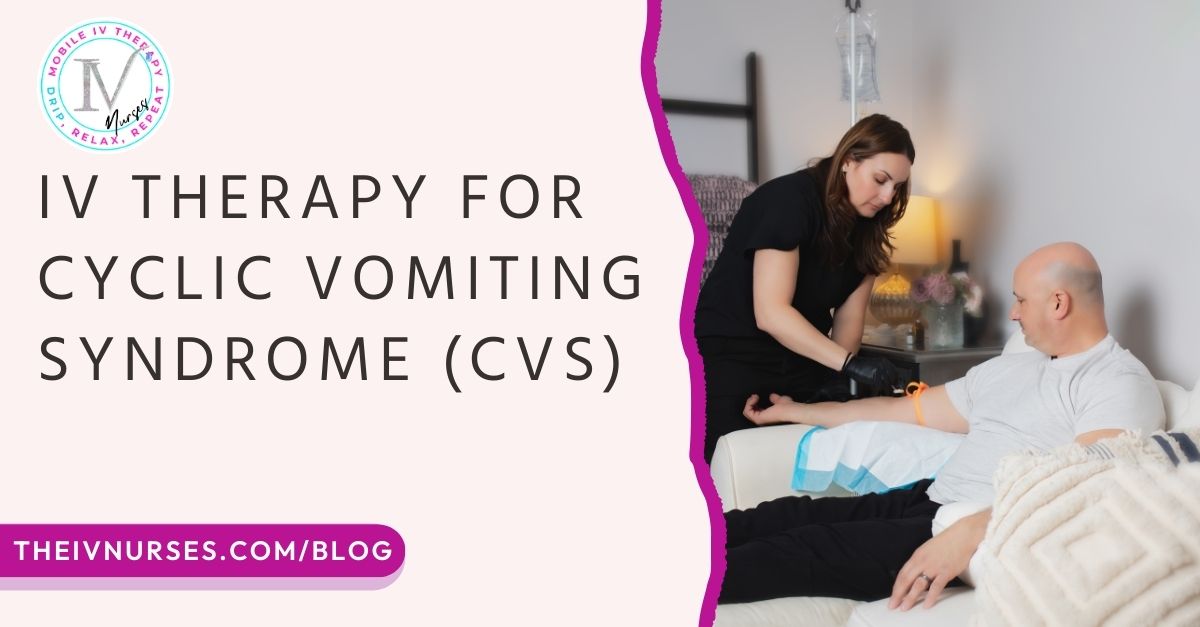 Cyclic Vomiting Syndrome (CVS): How IV Therapy Can Help
