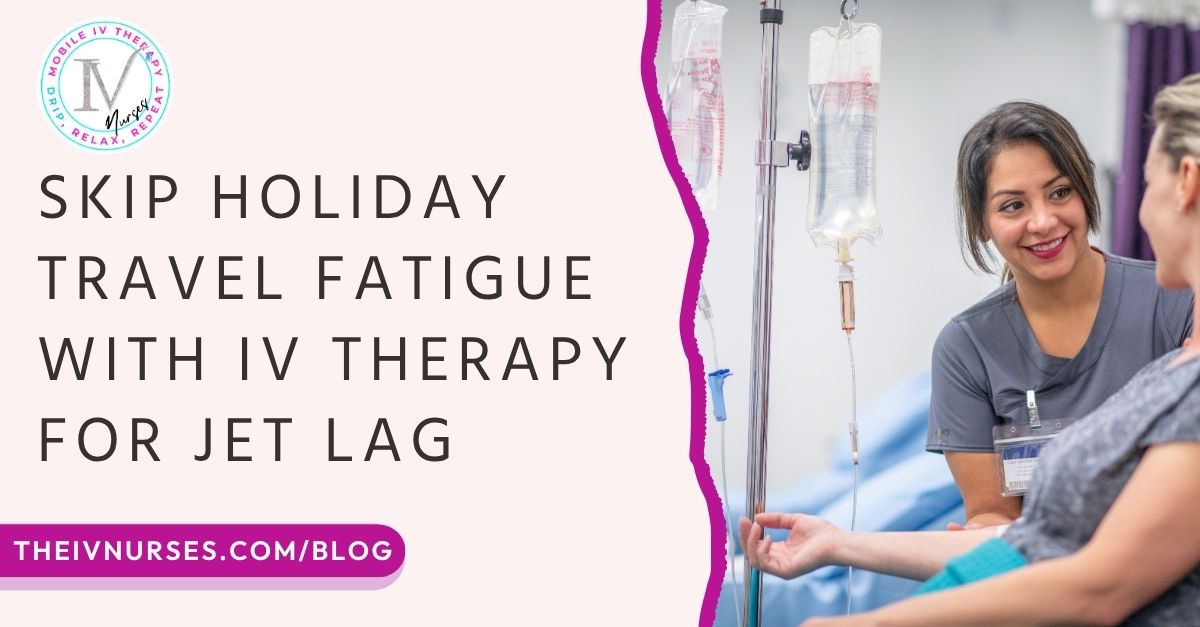 Skip Holiday Travel Fatigue with IV Therapy for Jet Lag